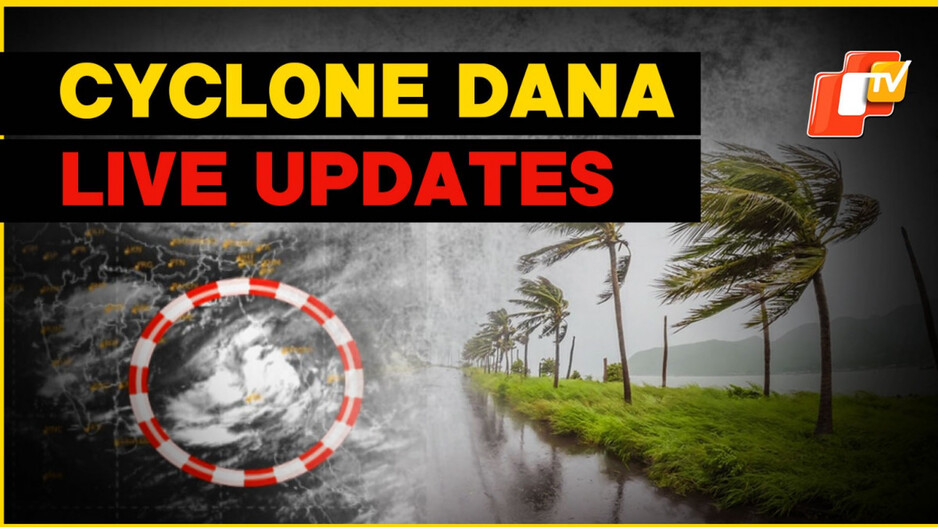 Cyclone Dana LIVE Updates Cyclone likely to weaken into cyclonic storm ...